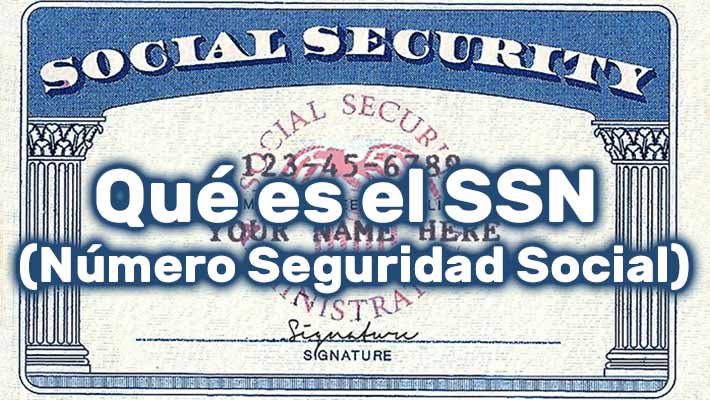 Qué es el SSN (Número de Seguro Social) en Estados Unidos