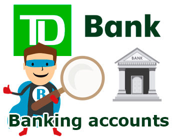 TD Bank's checking and savings accounts reviews