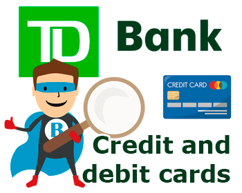 TD Bank credit and debit cards reviews